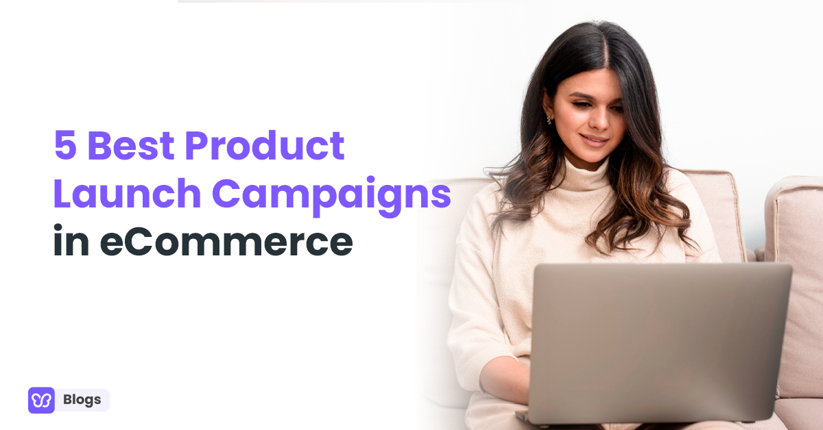 Top 5 Product Launch Campaigns in eCommerce