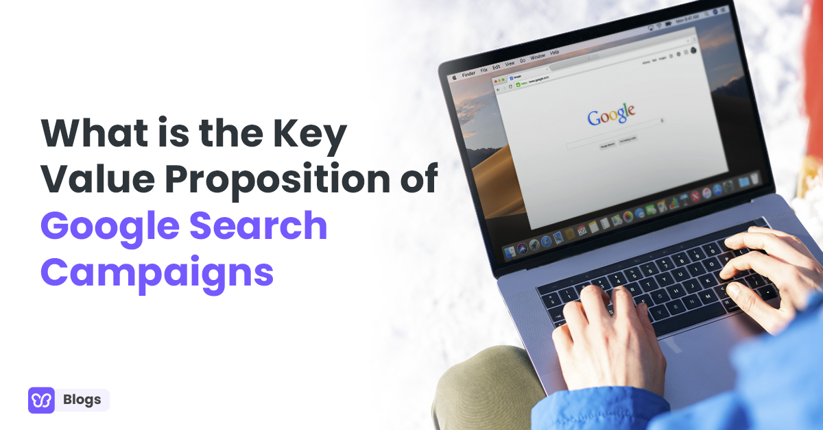 The Key Value Proposition of Google Search Campaigns