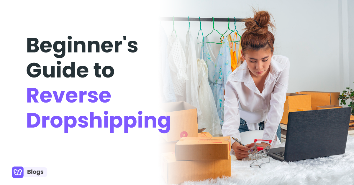 Reverse Dropshipping: A Beginner's Guide