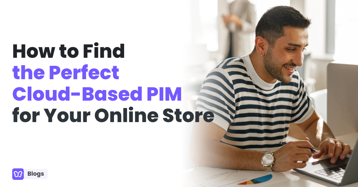 Top Tips for Selecting a Cloud-Based PIM for eCommerce
