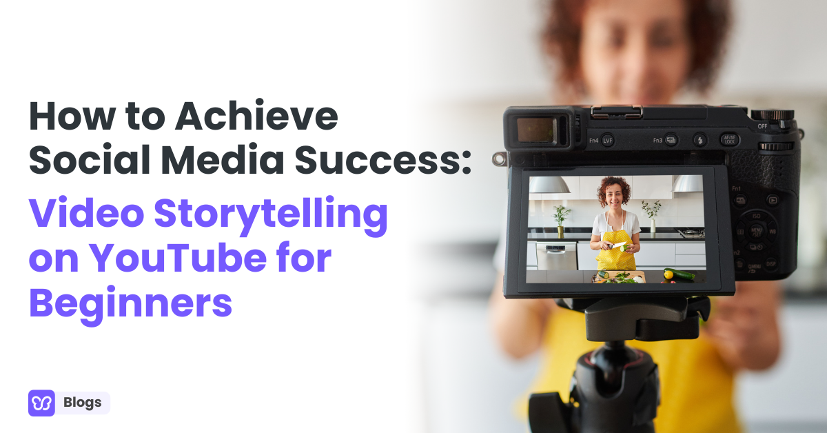 Video Storytelling On YouTube For Social Media Success