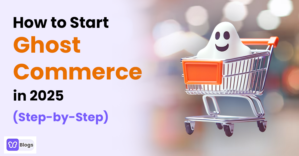 Step-by-Step Guide for How to Start Ghost Commerce in 2025