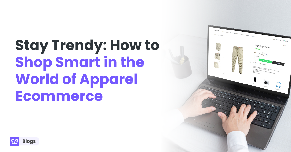 Why Apparel Ecommerce is the Future of Fashion Shopping!