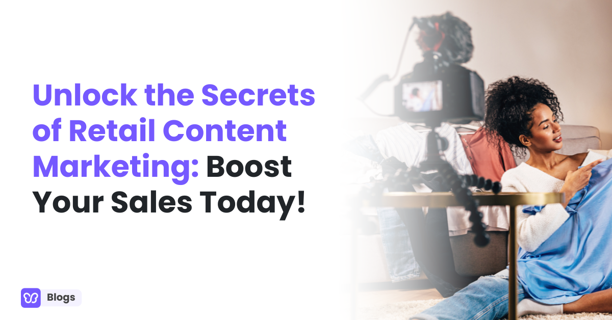 Effective Retail Content Marketing Strategies to Elevate Your Store