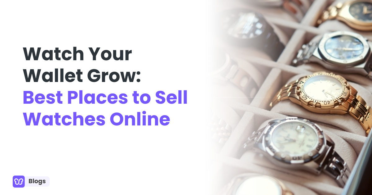 Best Platforms to Sell Your Watches Online